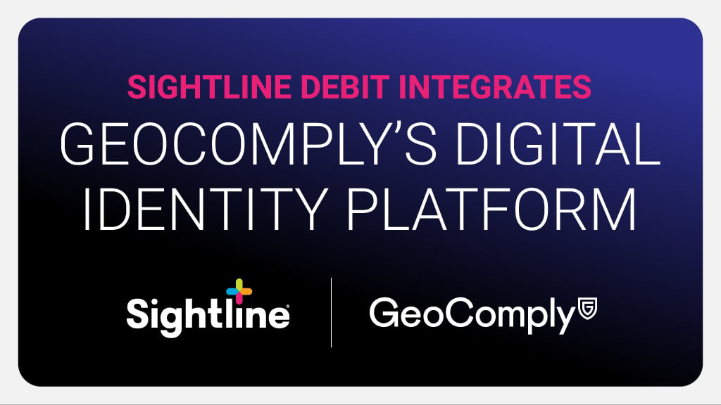 Sightline Debit Integrates GeoComply’s Digital Identity Platform to ...